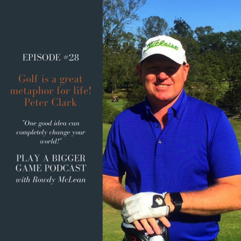 Play a Bigger Game Podcast – episode #28 – Golf is a great metaphor for ...